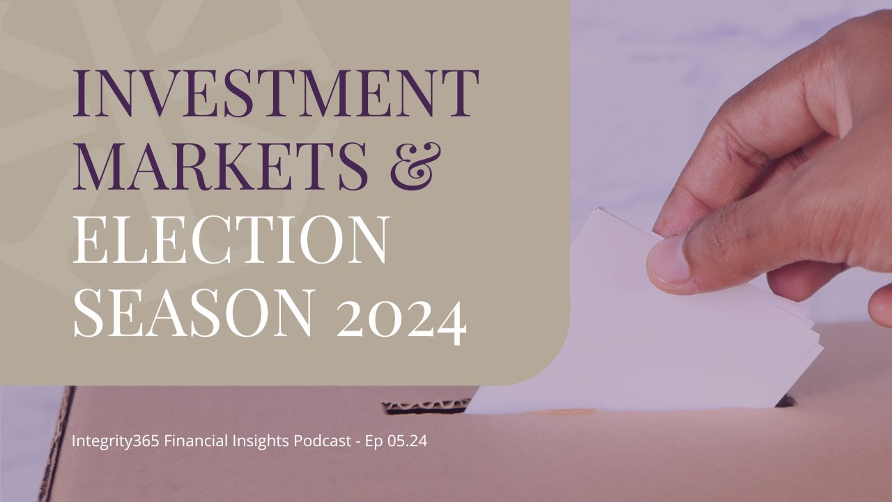 Investment Markets & Election Season 2024 | Integrity365 Financial ...