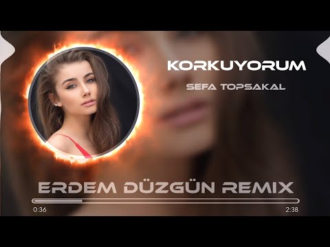 Sefa Topsakal - Korkuyorum (Erdem Düzgün Remix)