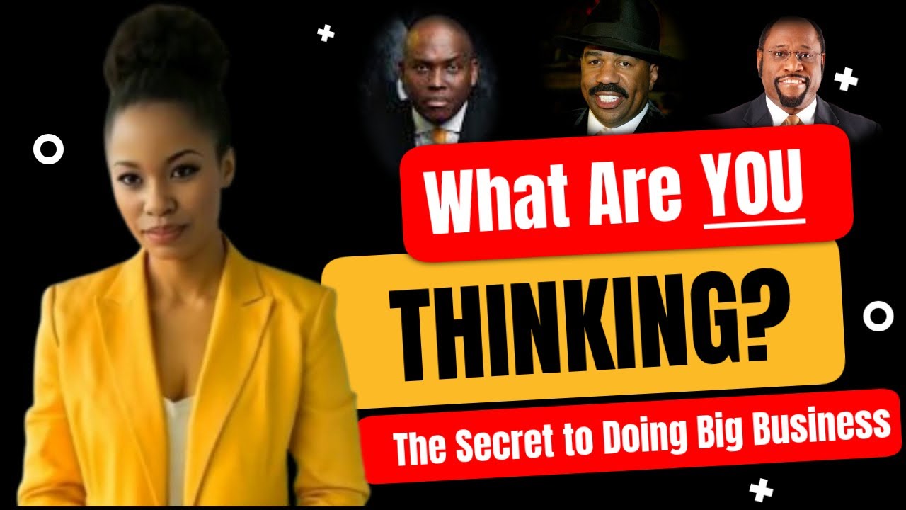 What Are YOU Thinking - The Secret to Doing BIG Business!!! - YouTube