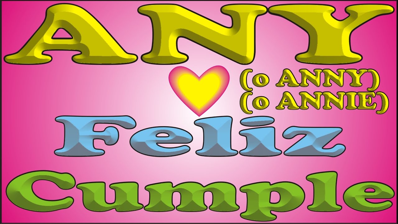 FELIZ CUMPLEAÑOS ANY - FELIZ CUMPLE DEDICADO - MAÑANITAS - YouTube