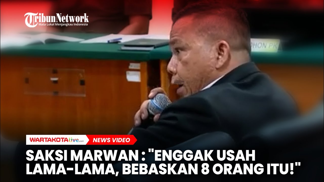 Saksi Marwan Iswandi: "Enggak Usah Lama-lama, Bebaskan 8 Orang Itu ...