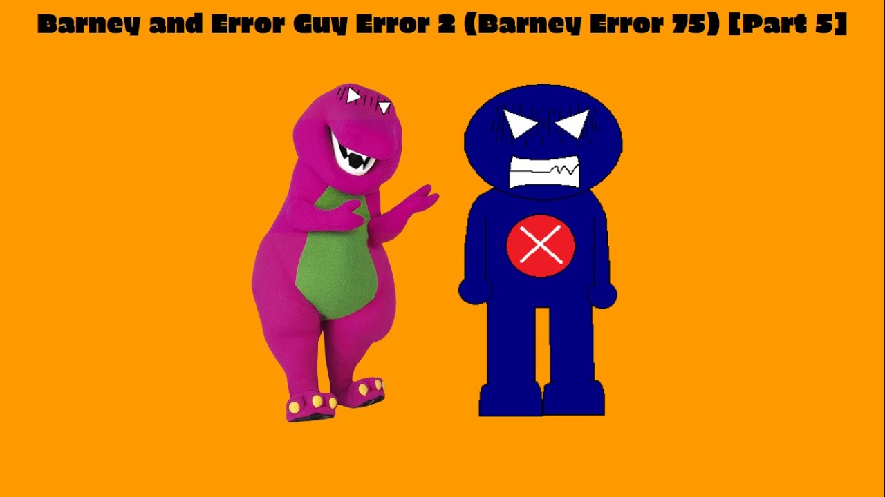 Barney and Error Guy Error 2 (Barney Error 75) [Part 5] - YouTube