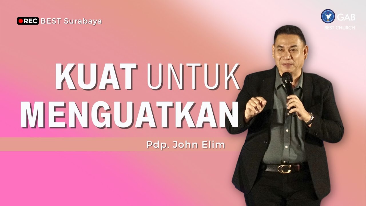 Kuat Untuk Menguatkan | Jemaat Online Gereja BEST | Pdp. John Elim ...