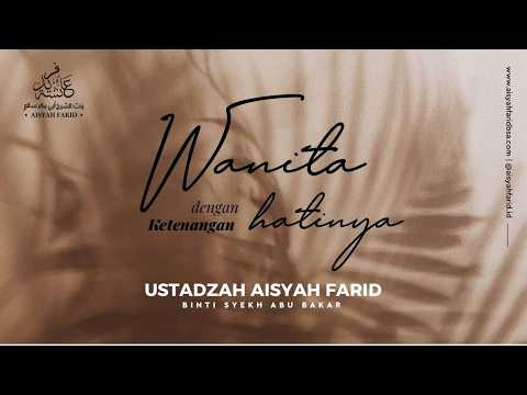 Wanita dan Ketenangan Hatinya | Ustadzah Aisyah Farid