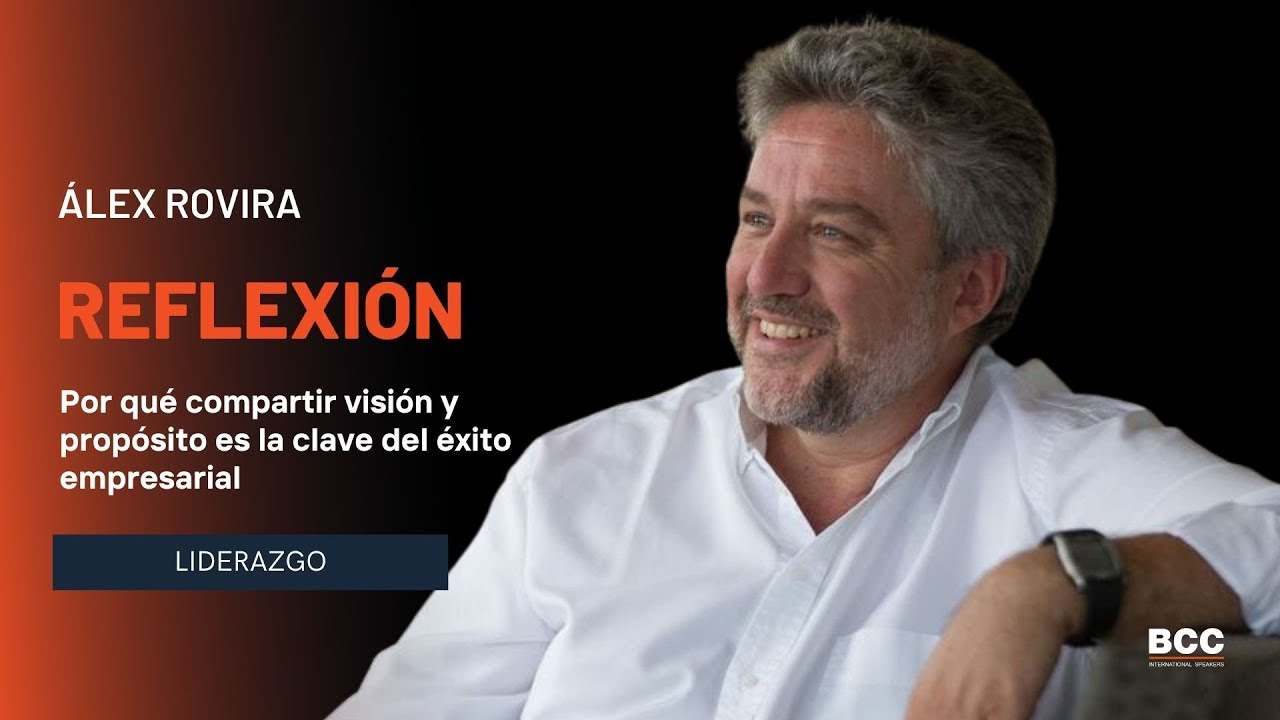 Álex Rovira: "Por qué Compartir Visión y Propósito Es la Clave del ...