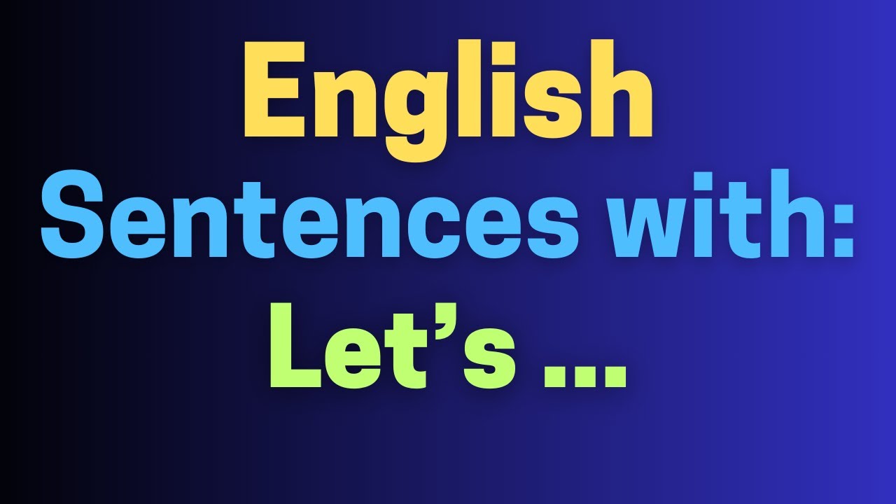 English Sentences with: Let's ... I Listen to and Improve Your English ...