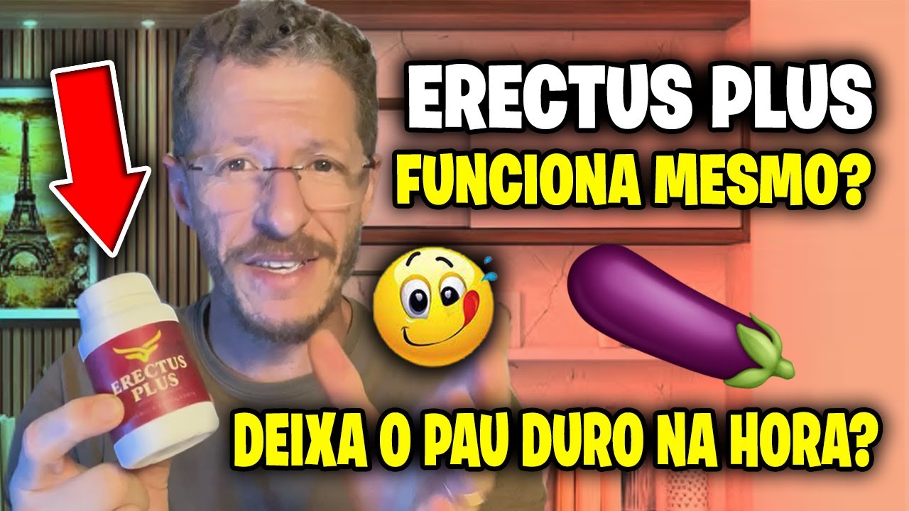 ERECTUS PLUS FUNCIONA MESMO? TUDO SOBRE O ERECTUS PLUS - YouTube