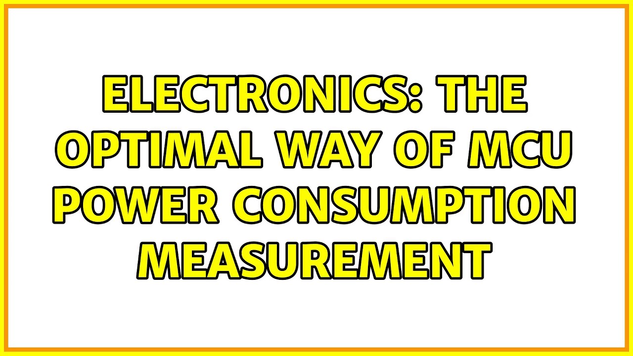 Electronics: The optimal way of MCU power consumption measurement (2 ...