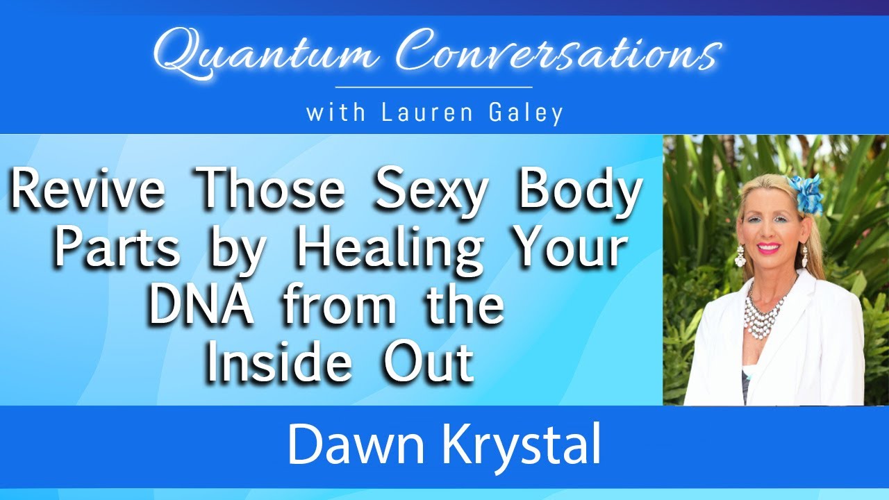 Revive Sexy Body Parts through DNA Healing with Dawn Krystal - YouTube