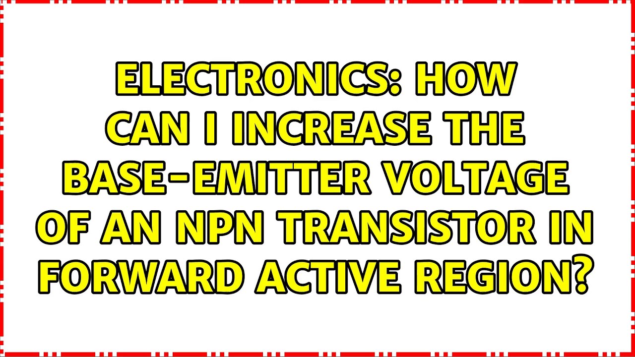 How can I increase the base-emitter voltage of an NPN transistor in ...