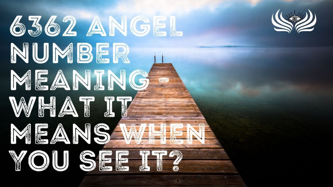 6362 Angel Number Meaning 🌠 What It Means When You See It? - YouTube