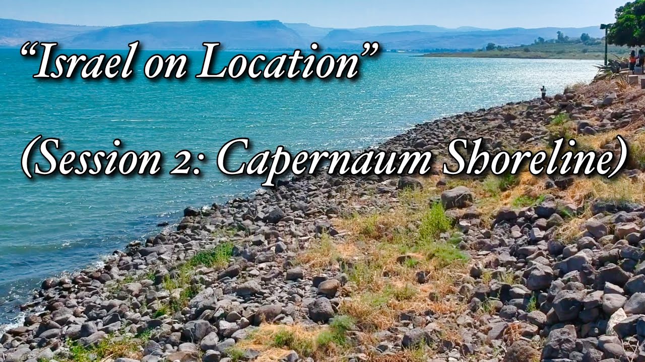 “Israel on Location” (Session 2: Capernaum Shoreline) - YouTube