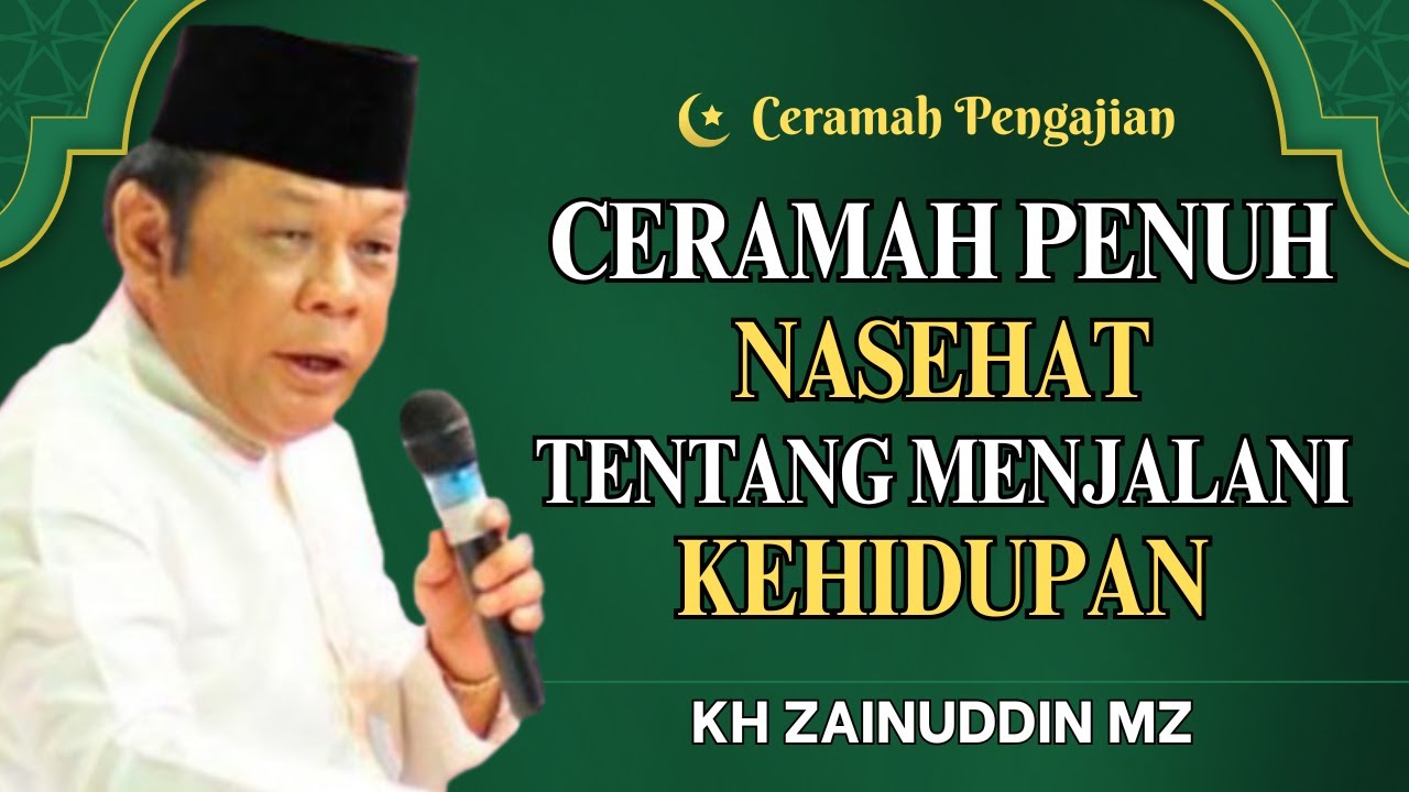 Ceramah Zainuddin MZ - CERAMAH PENUH NASEHAT TENTANG MENJALANI ...