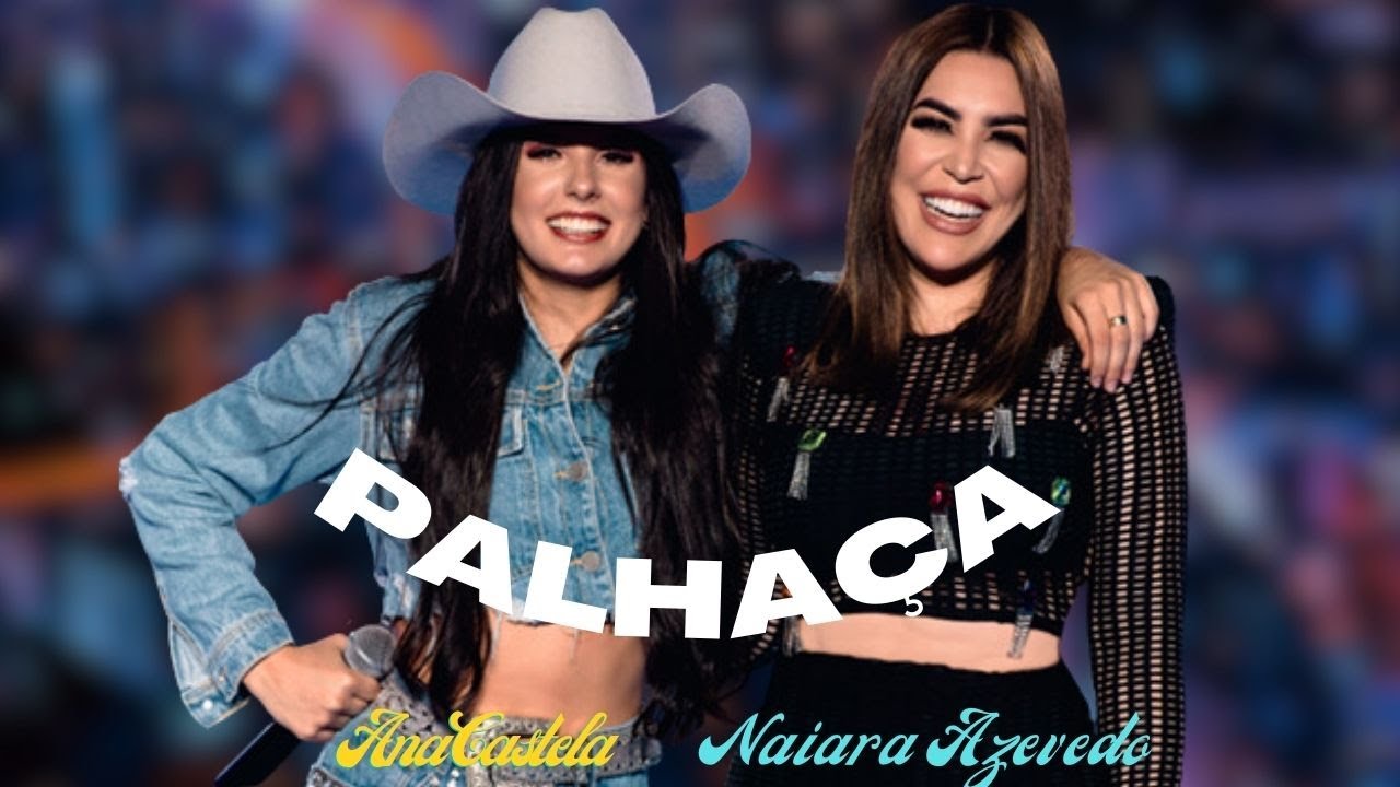 PALHAÇA - ANA CASTELA E NAIARA AZEVEDO - ((MÚSICA OFICIAL)) #PALHAÇA # ...