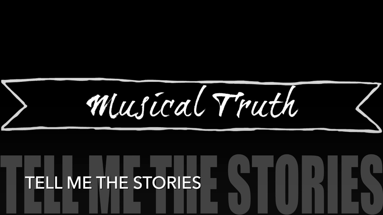 Musical Truth- Tell Me the Stories - YouTube