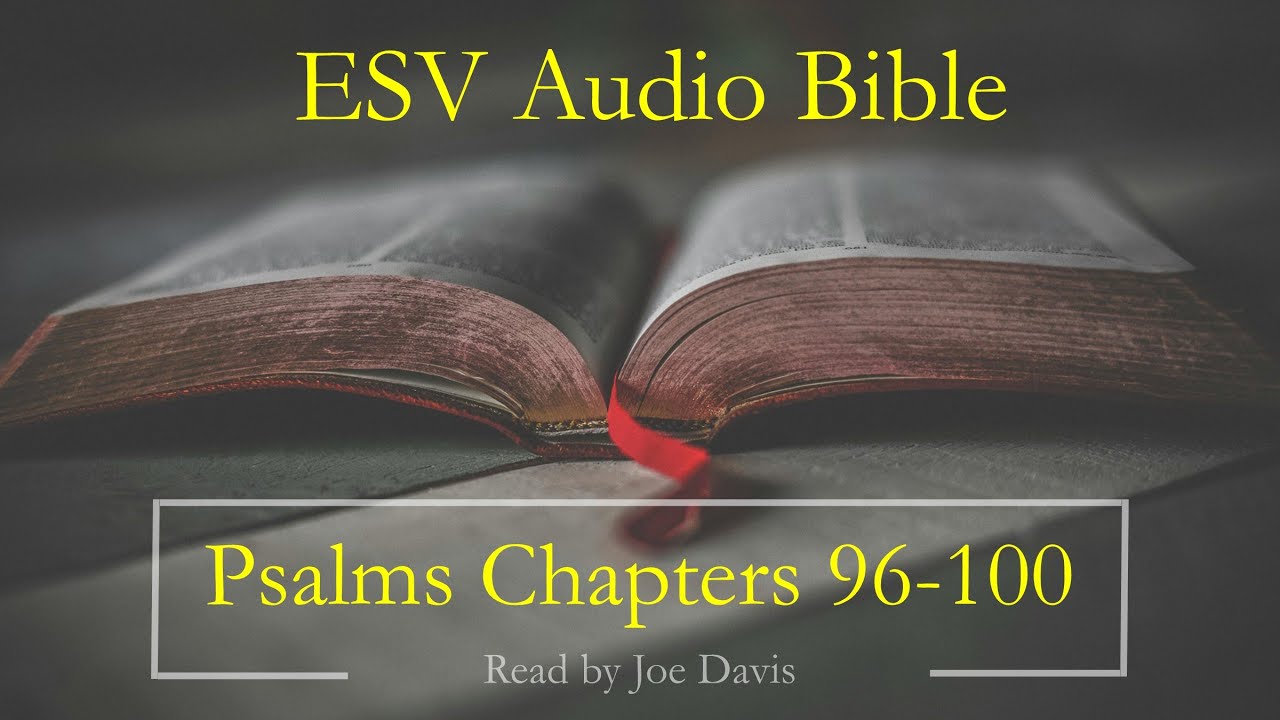 ESV Audio Bible | Psalms Chapters 96-100 | Read by Joe Davis - YouTube