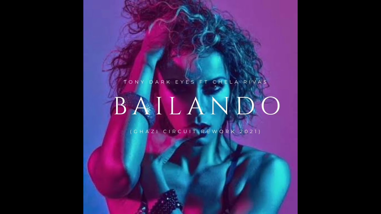 Tony Dark Eyes Ft Chela Rivas - Bailando (GHAZI Circuit Rework 2021 ...