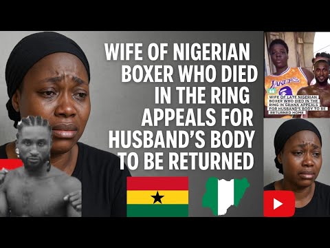 Wife of late Nigerian Boxer who Died in the Ring in Ghana appeals for ...