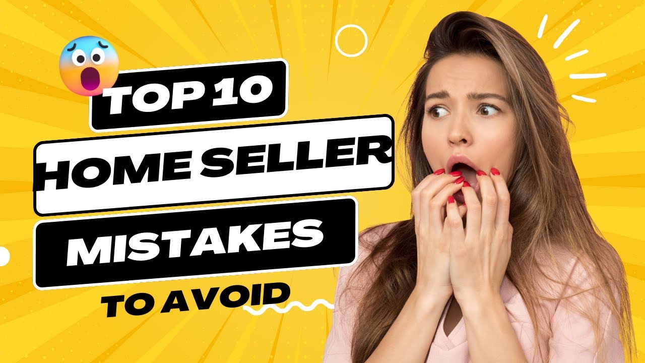 Avoid These Top 10 Home Seller Mistakes! Your Ultimate Guide to a ...