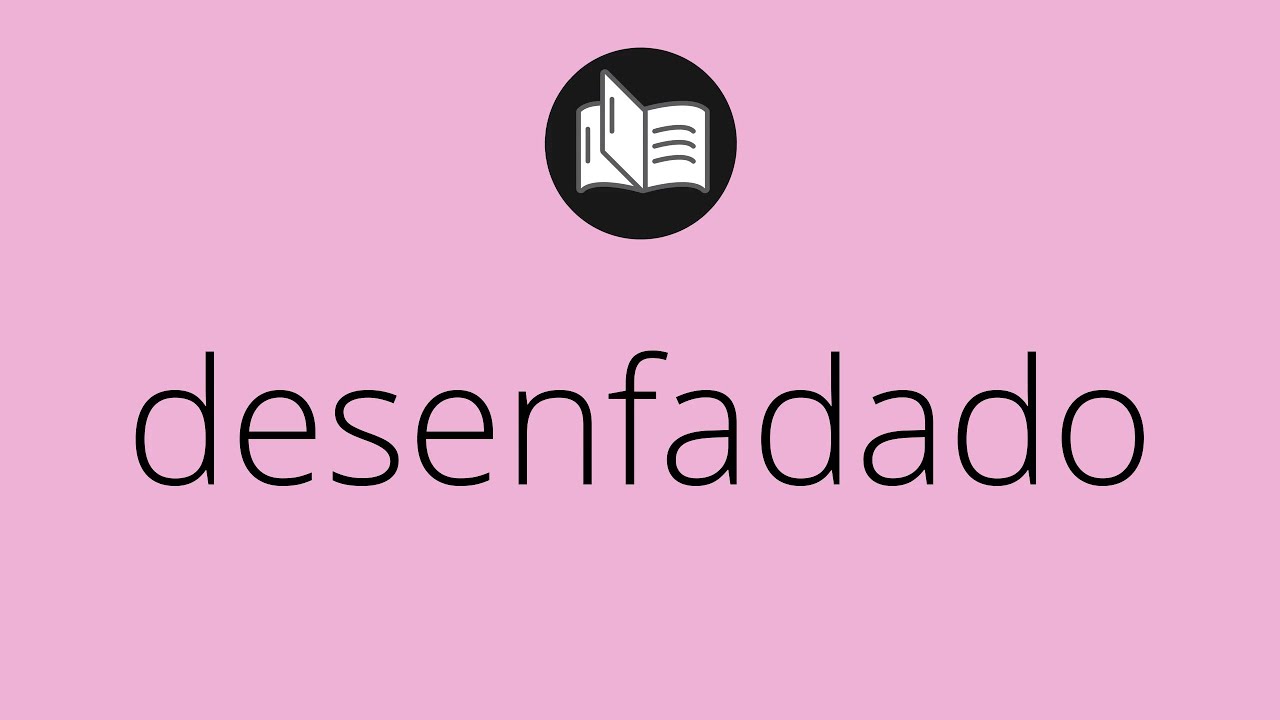 Que significa DESENFADADO • desenfadado SIGNIFICADO • desenfadado ...