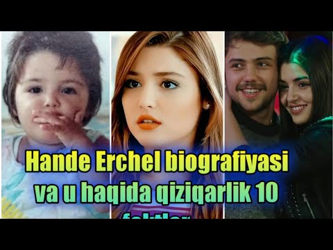 HANDE ERCEL BIOGRAFIYASI VA U HAQIDA 10 TA SIRLI FAKTLAR