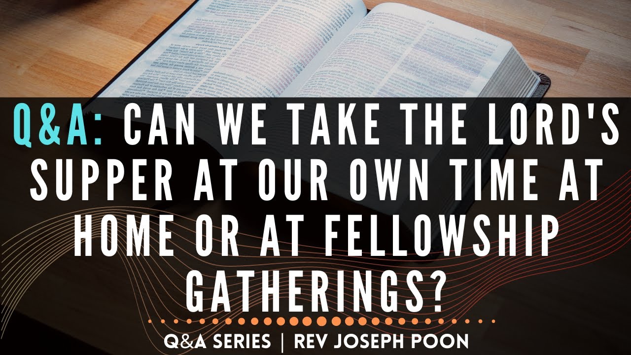 Can We Take The Lord's Supper At Our Own Time At Home Or At Fellowship ...