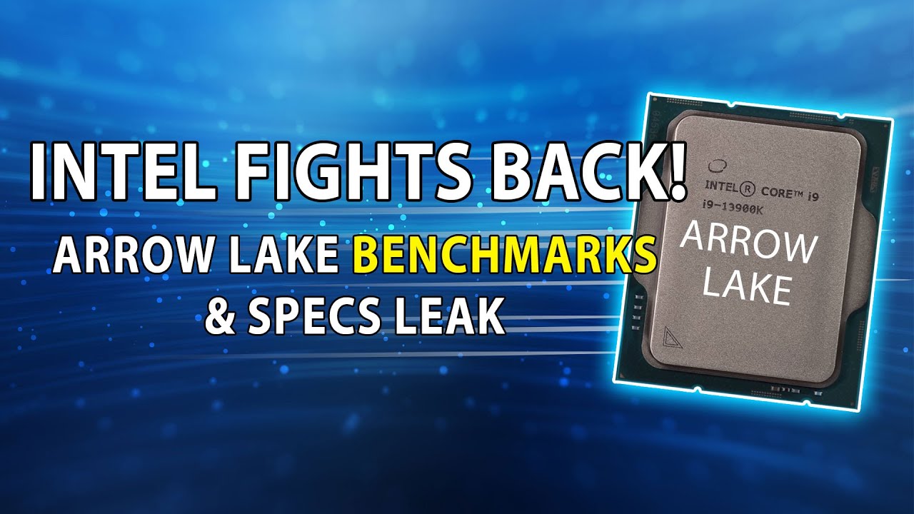 INTEL FIGHTS BACK! Arrow Lake Benchmarks & Full Specs LEAK - YouTube