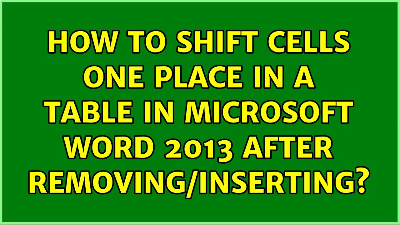 How To Shift Cells One Place In A Table In Microsoft Word 2013 After how-to-shift-cells-one-place-in-a-table-in-microsoft-word-2013-after