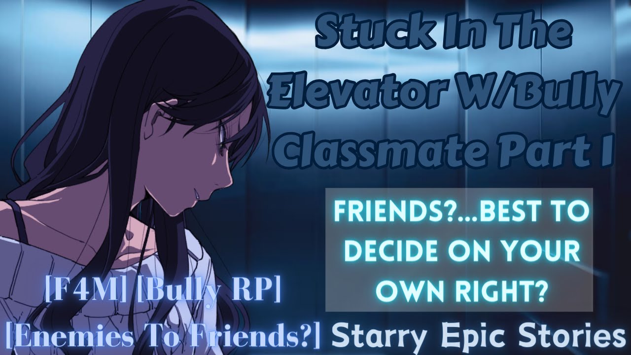 [ASMR RP] Stuck In The Elevator W/Bully Classmate [F4M] [Bully RP ...