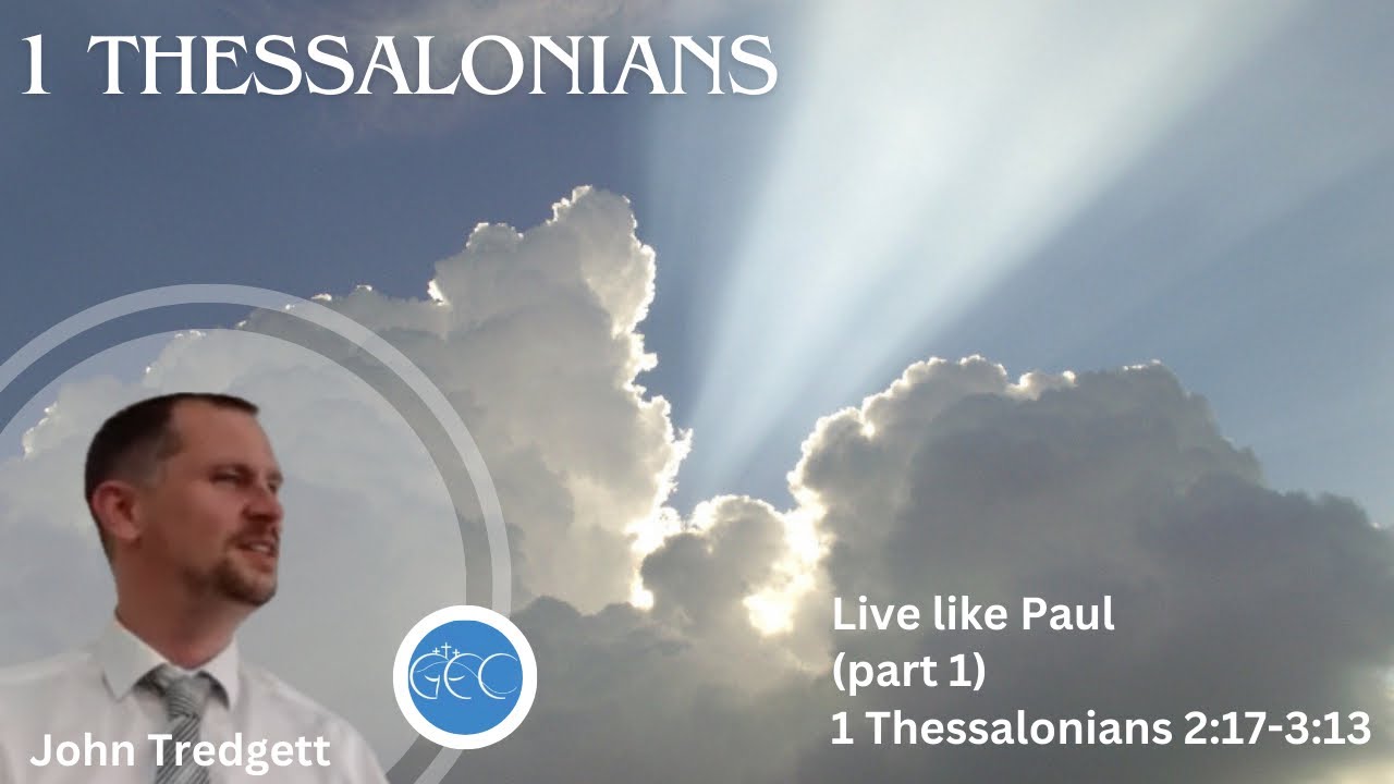 Live like Paul - Part 1 (1 Thess 2:17-3:13) J Tredgett 19.5.2024 AM ...