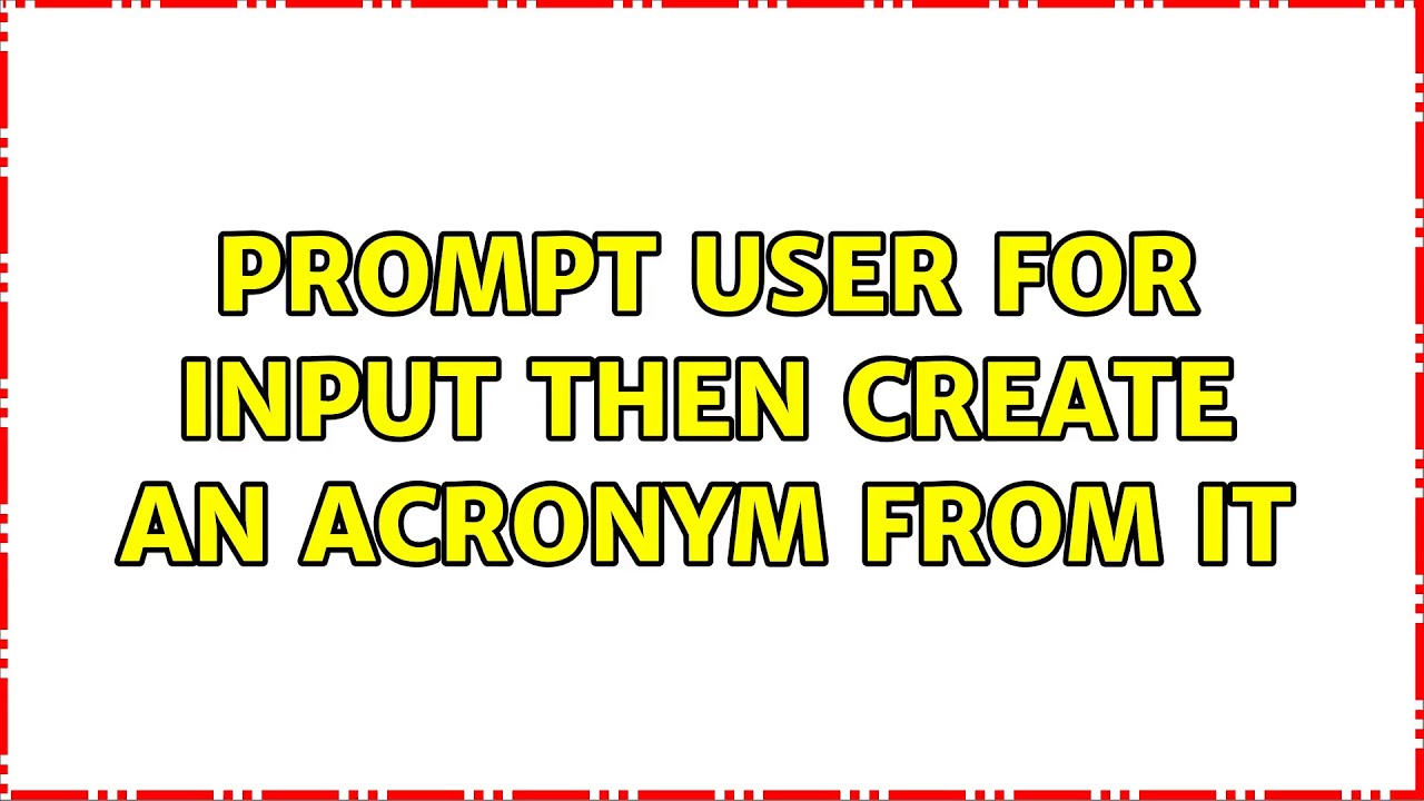 Prompt user for input then create an acronym from it (2 Solutions ...