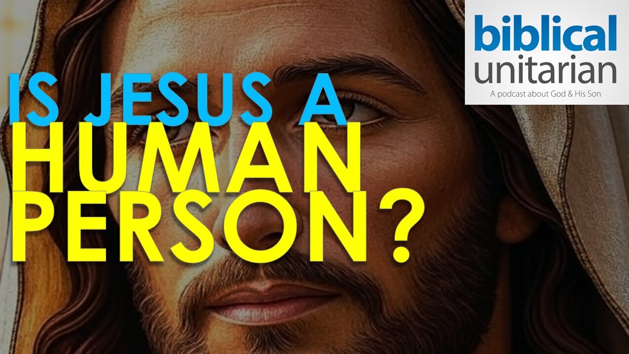 383 - Is Jesus a Human Person? | Biblical Unitarian Podcast - YouTube