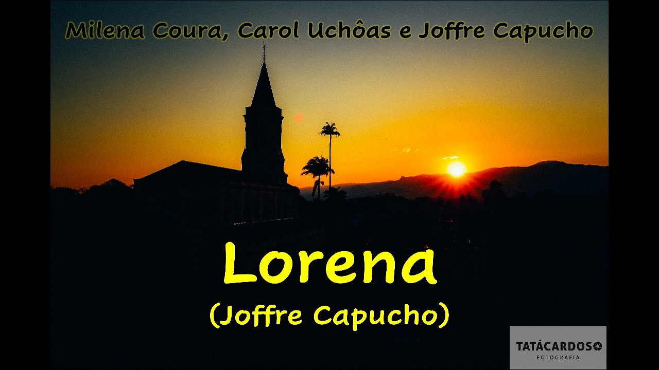 Lorena (letra e música: Joffre Capucho) - Milena Coura, Carol Uchôas e ...