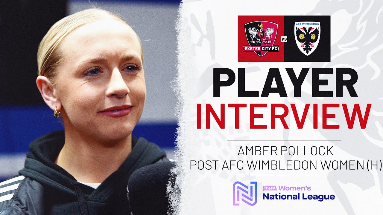 💬 Amber Pollock post AFC Wimbledon Women (H) | Exeter City Football ...