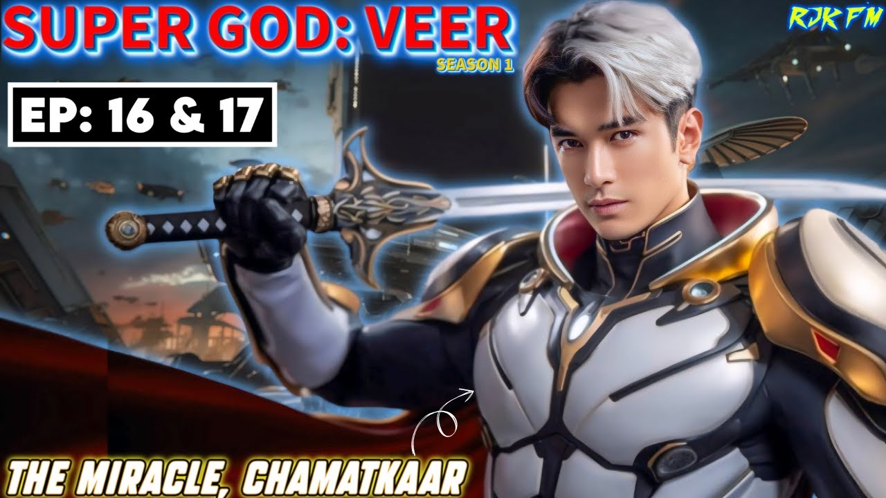SUPER GOD: VEER Season 1 Episode 16 & 17: The Miracle, Chamatkaar ...