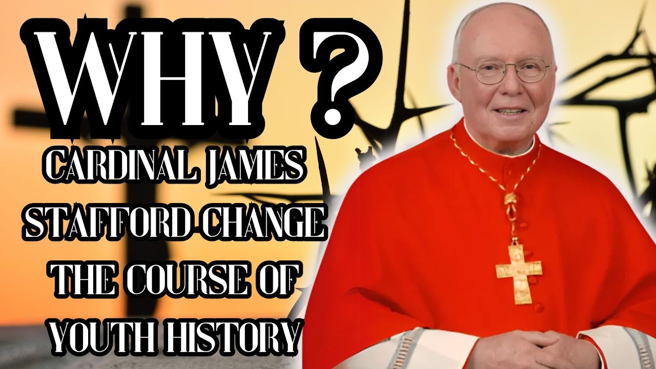 Why Did Cardinal James Stafford Change the Course of Youth History ...