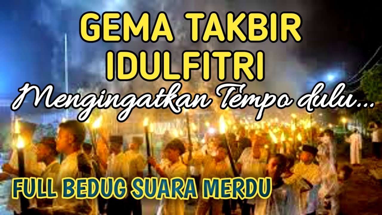 GEMA TAKBIR IDUL FITRI TERBARU FULL BEDUG| SUARA MERDU KANGEN KAMPUNG ...