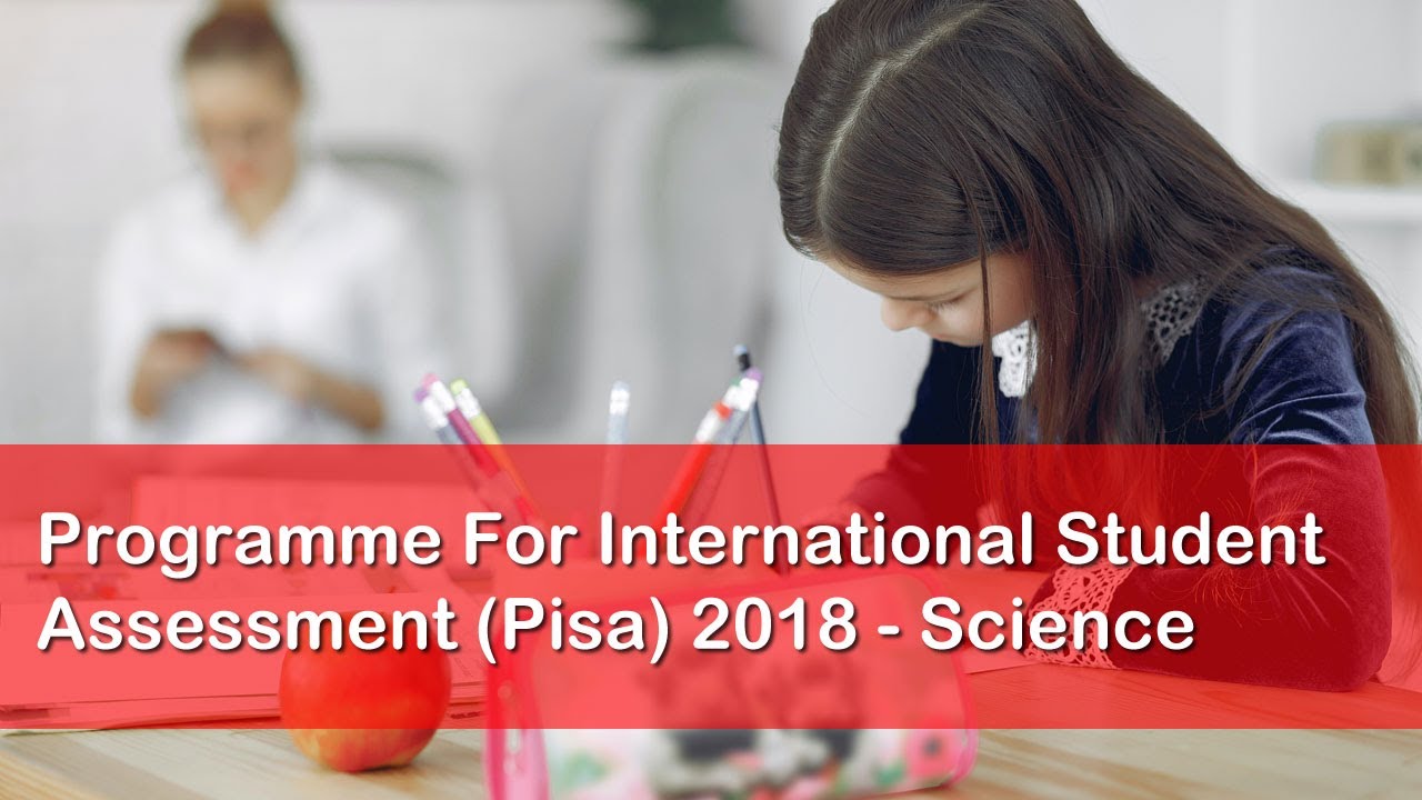 Programme for International Student Assessment (PISA) 2018 - Science ...