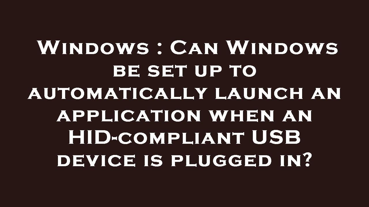 Windows Can Windows Be Set Up To Automatically Launch An Application windows-can-windows-be-set-up-to-automatically-launch-an-application