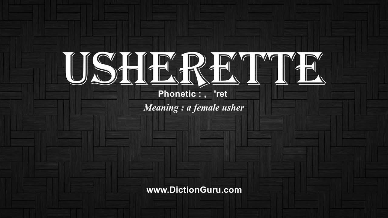 How to Pronounce usherette with Meaning, Phonetic, Synonyms and ...