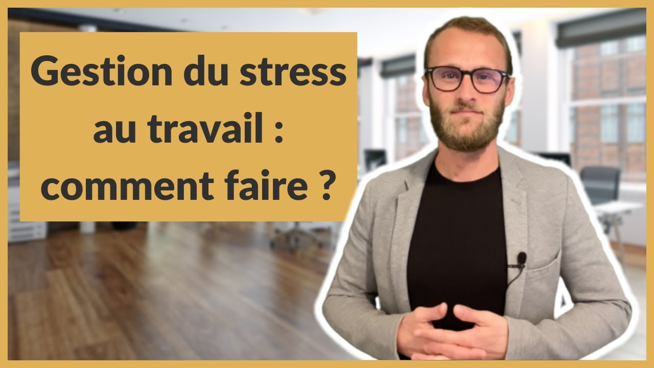Gestion du stress au travail : comment faire ? - YouTube