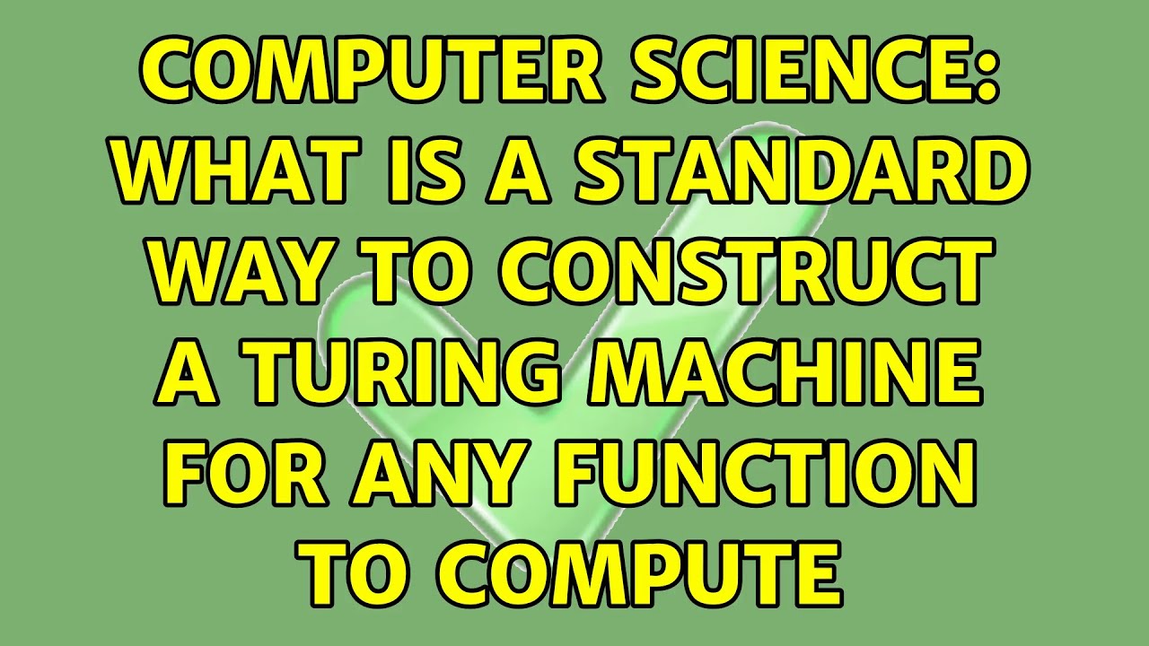 Computer Science What Is A Standard Way To Construct A Turing Machine computer-science-what-is-a-standard-way-to-construct-a-turing-machine