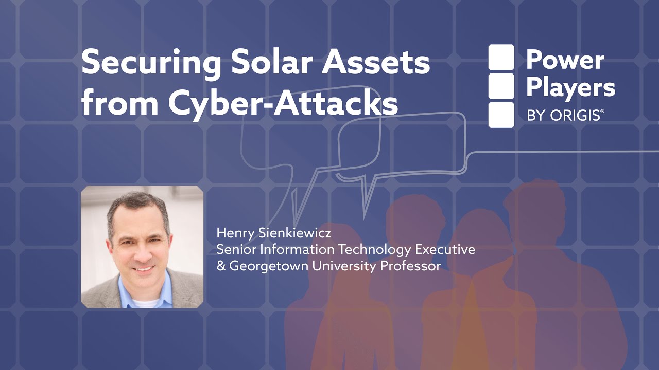 Securing Solar Assets from Cyber Attacks – Episode 21 of Power Players ...