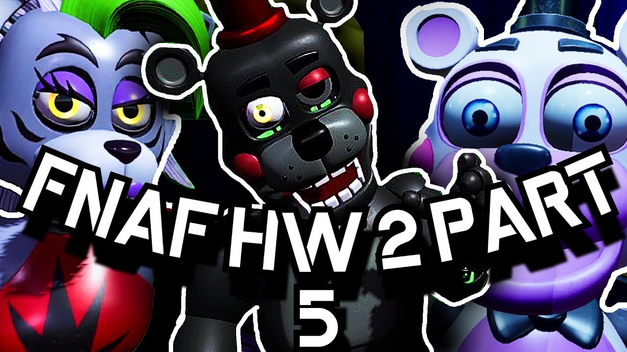 FNAF HW 2 BUT I ABUSE HELPY FOR HALF THE VIDEO. FNAF HW 2 PART 5. - YouTube