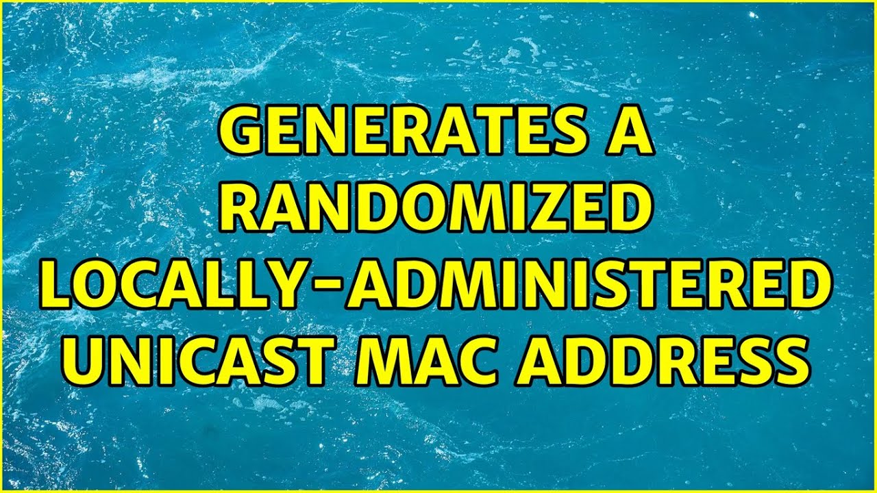 Generates a randomized locally-administered unicast MAC address - YouTube