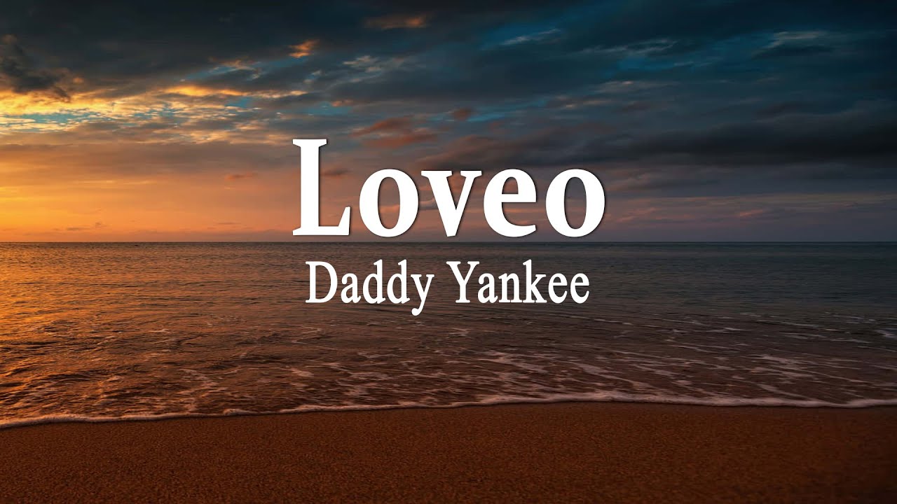 Daddy Yankee Loveo Letra Youtube