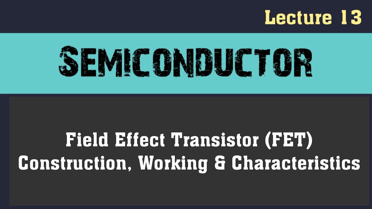 Semiconductor 13 : Field Effect Transistor ( Its Construction, Working ...