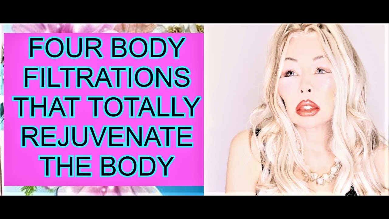 ULTIMATE REJUVENATION Through Body Filtrations Systems-IMPORTANT ...