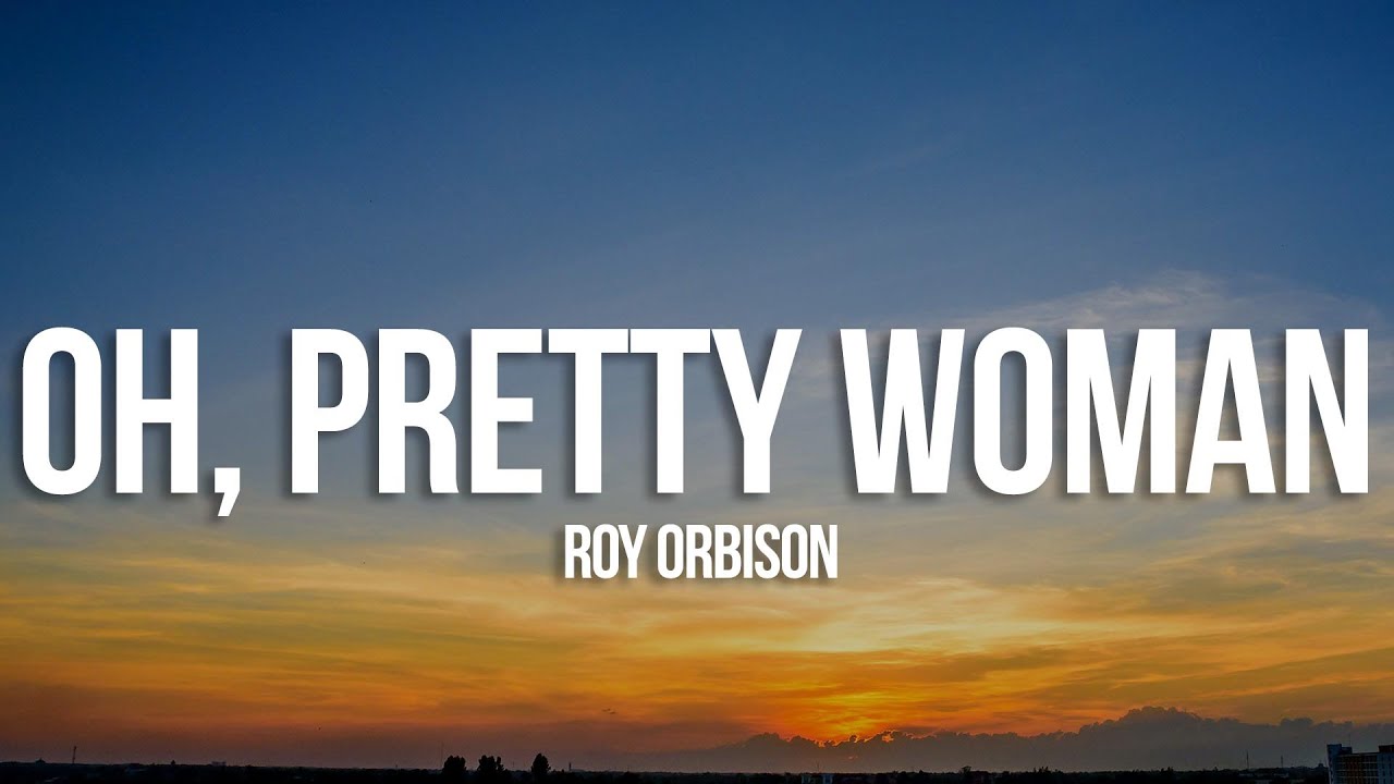 Roy Orbison - Oh, Pretty Woman (Lyrics) - YouTube