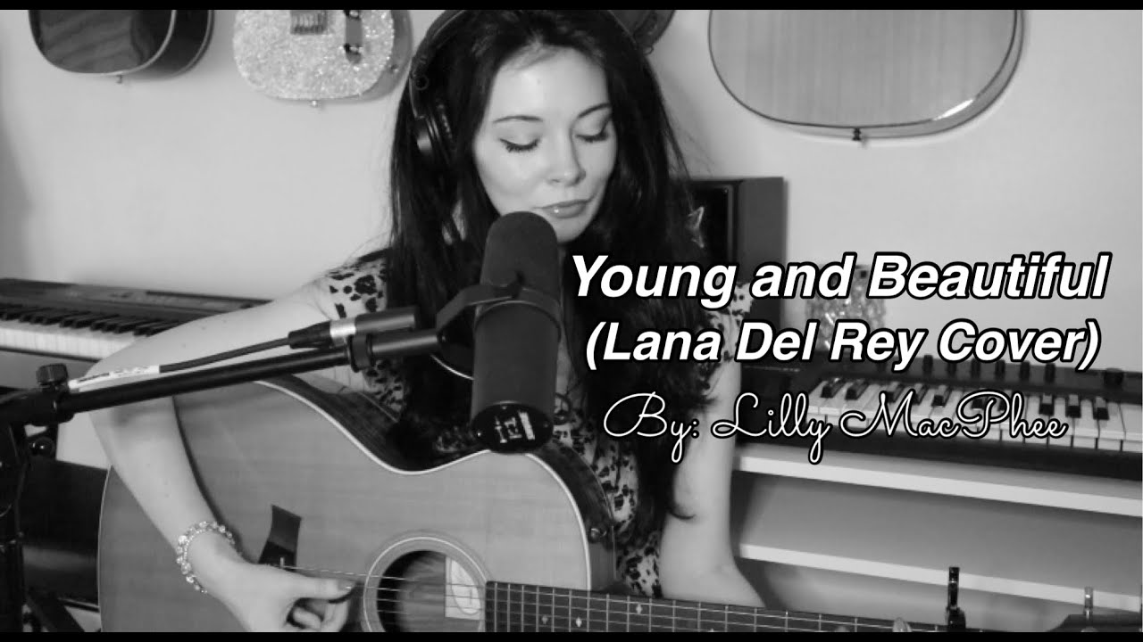 Young and Beautiful - Lilly MacPhee (Lana Del Rey Cover) - YouTube